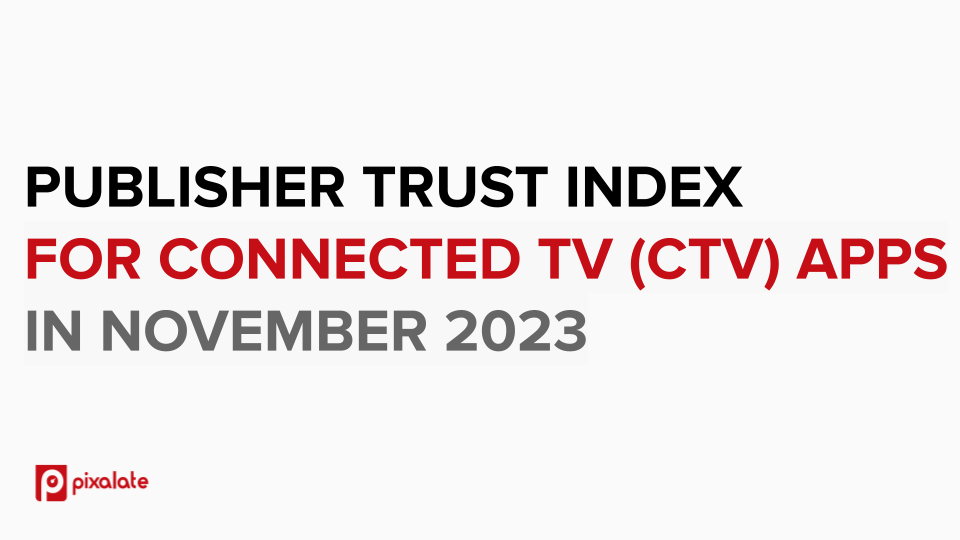 Publisher Trust Index - Top CTV Apps in November 2023 Publisher Trust Index - Top CTV Apps in November 2023